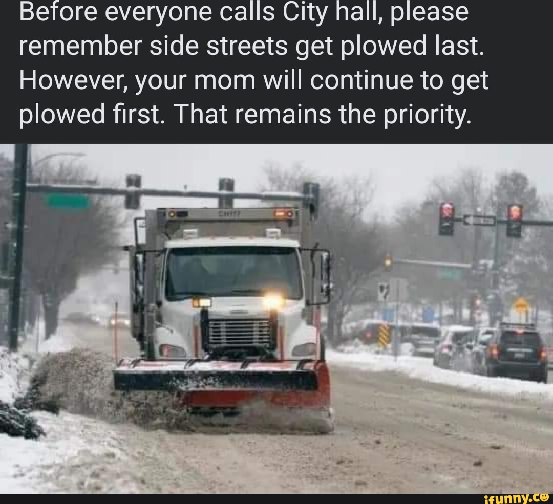 Before everyone calls City hall, please remember side streets get ...