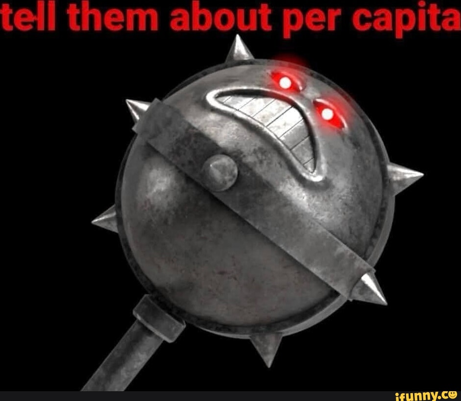 Teil them about per capita - iFunny