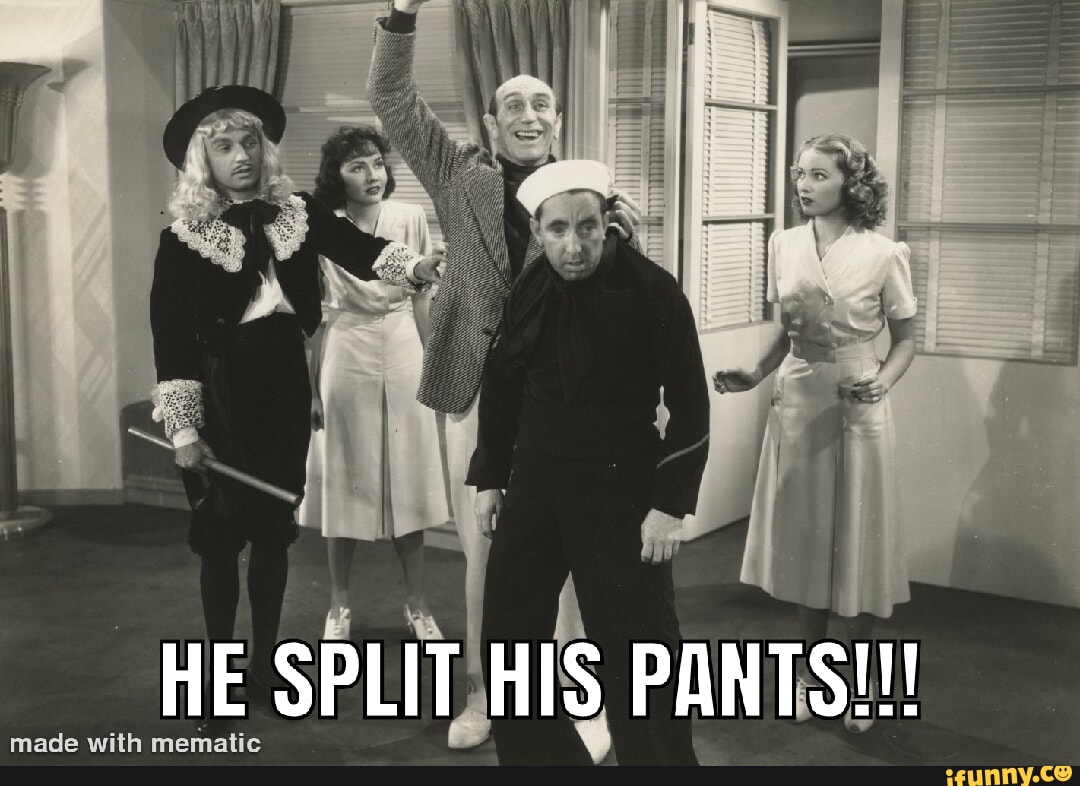 HE SPLIT HIS PANTS!!! ade with mematic - iFunny