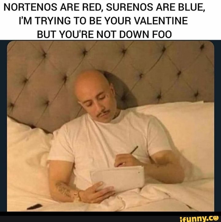 Norteno Memes NORTENOS ARE RED, SURENOS ARE BLUE, I'M TRYING TO BE