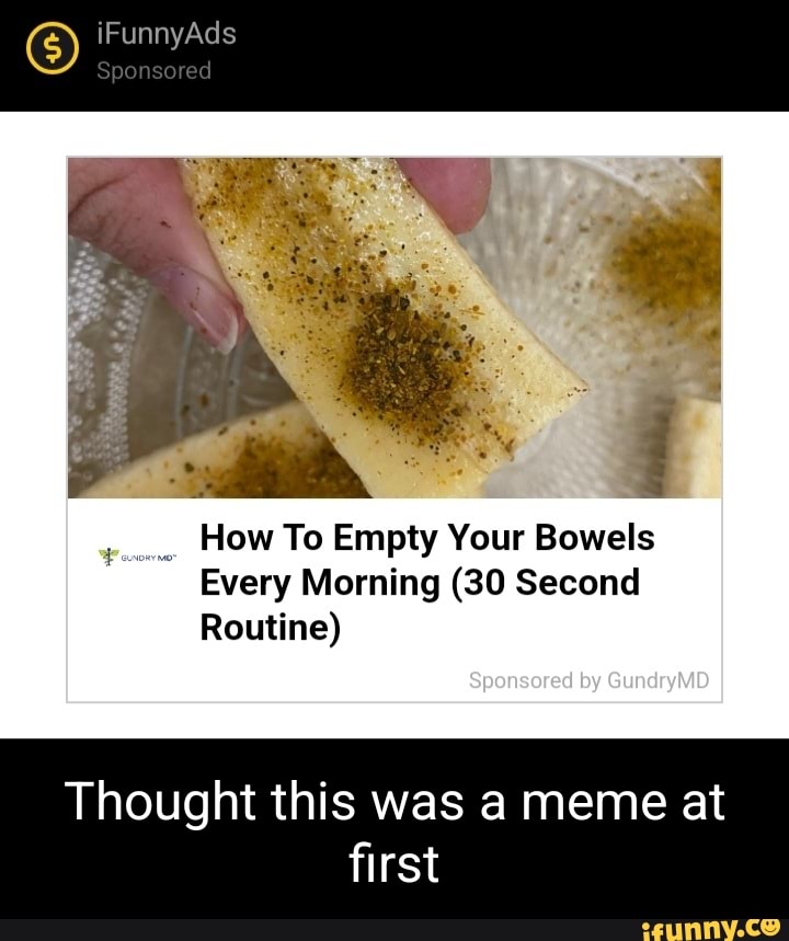 IFunnyAds Sponsored How To Empty Your Bowels Every Morning 30 Second ifunnyads-sponsored-how-to-empty-your-bowels-every-morning-30-second