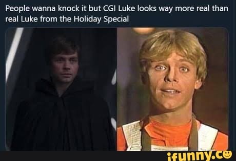 People wanna knock it but CGI Luke looks way more real than real Luke ...