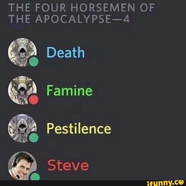 THE FOUR HORSEMEN OF THE APOCALY PSE-4 Death QEA Famine Pestilence Steve - iFunny