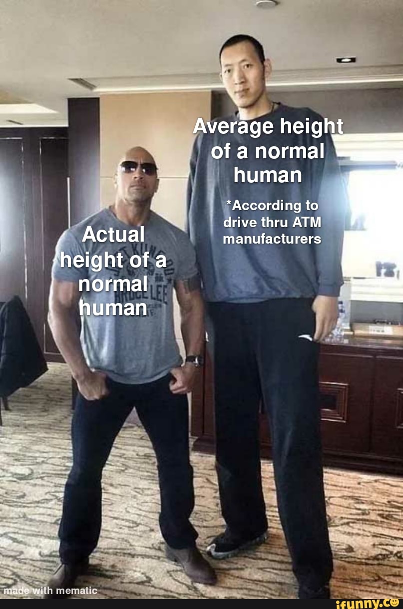Average height__ of normal human *According to drive thru ATM Actual ...