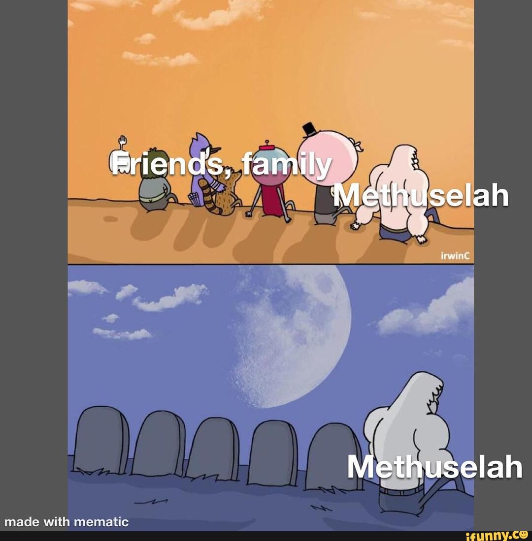 Methuselah memes. Best Collection of funny Methuselah pictures on iFunny