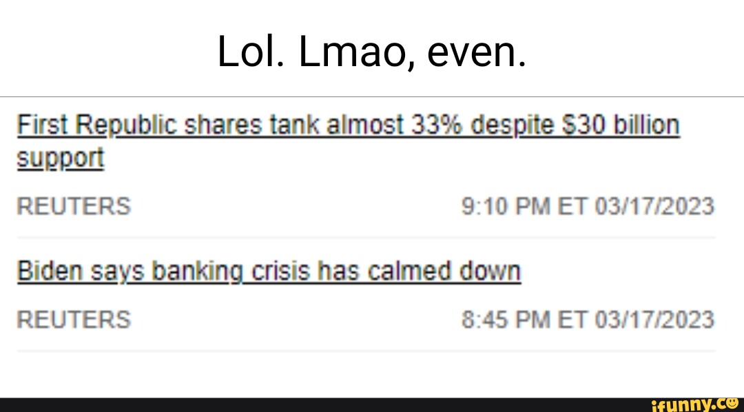 Lol. Lmao, even. First Republic shares tank almost 33% despite $30 ...