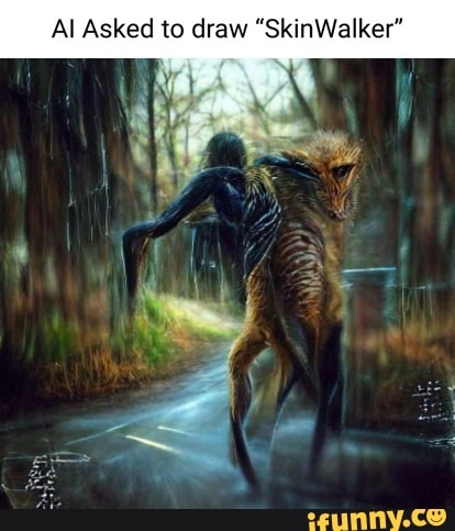Al Asked to draw "SkinWalker" - iFunny