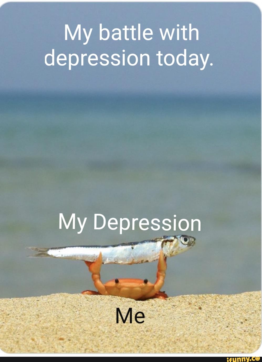 My battle with depression today. My Depression - iFunny
