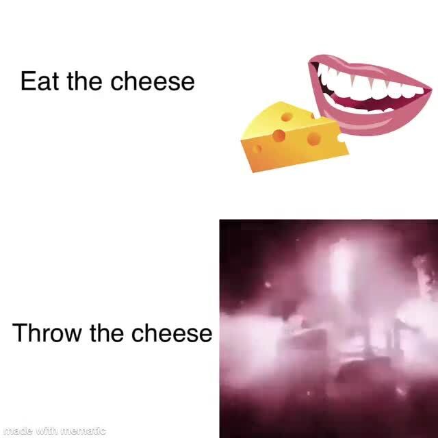 Made a thing for friends and whoever - Eat the cheese Throw the cheese - )