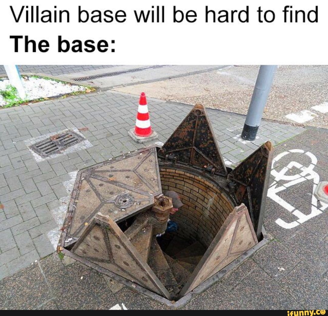 Villain base will be hard to find The base: on - iFunny