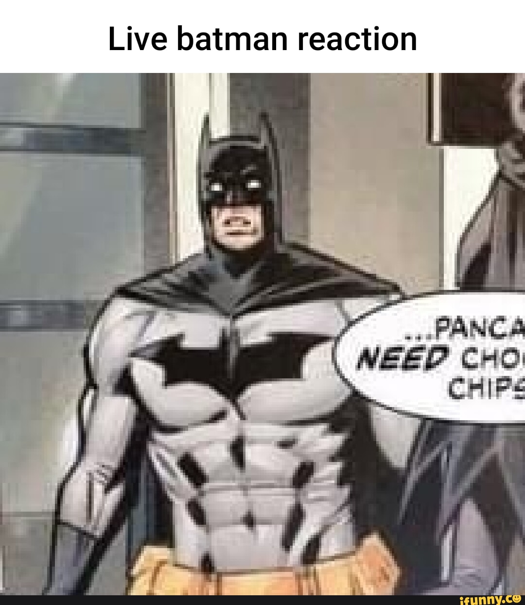 Live batman reaction PANCA NEEP CHO CHIPS - iFunny