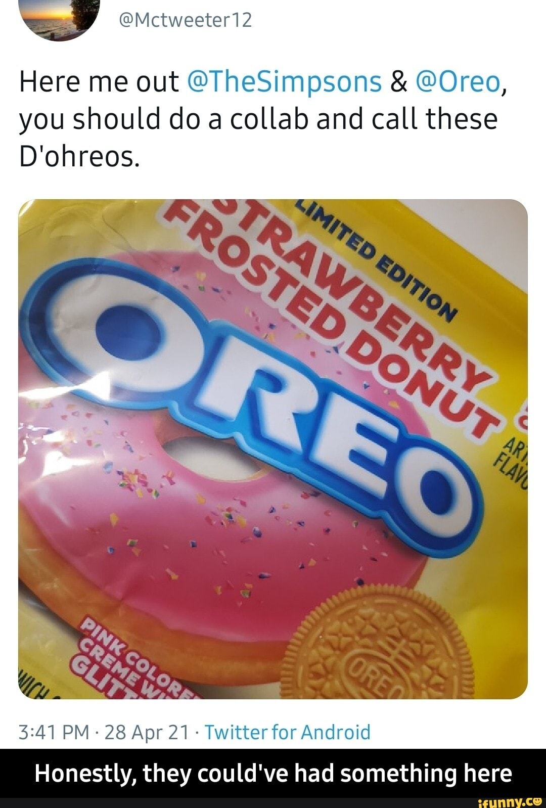 @Mctweeter12 Here me out @TheSimpsons & @Oreo, you should do a collab ...