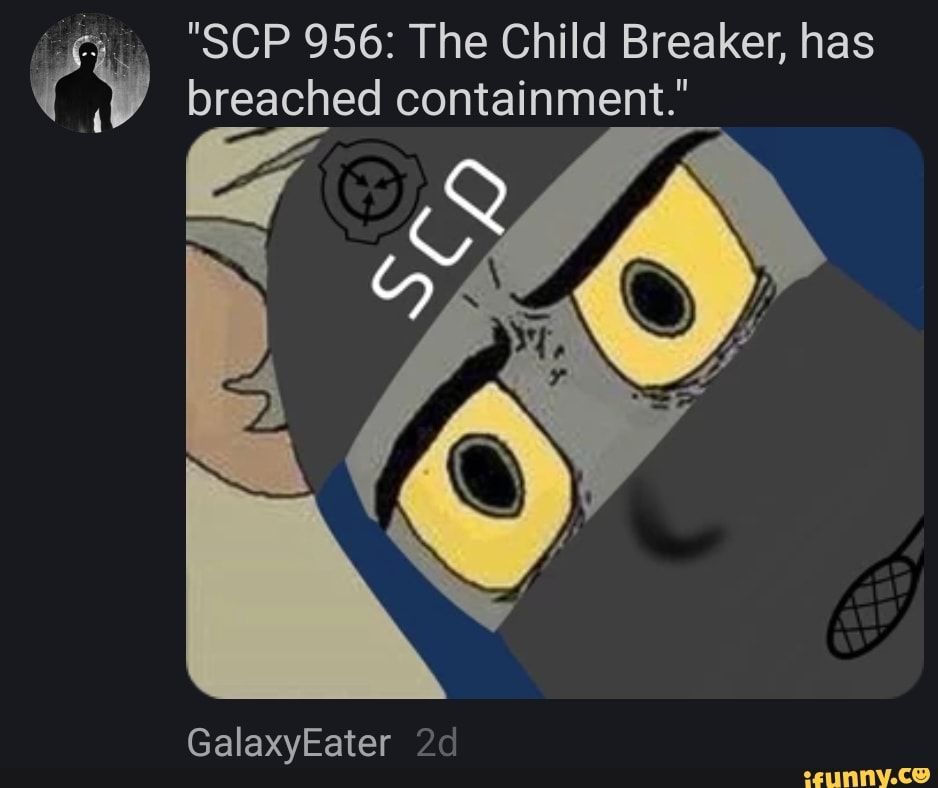 "SCP 956: The Child Breaker, has breached containment." GalaxyEater ...