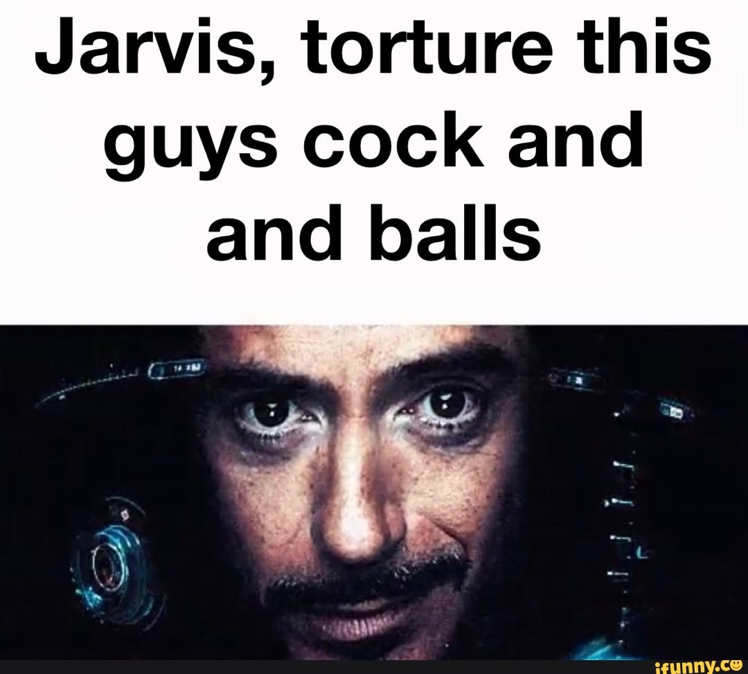 Jarvis, torture this guys cock and and balls - iFunny Brazil