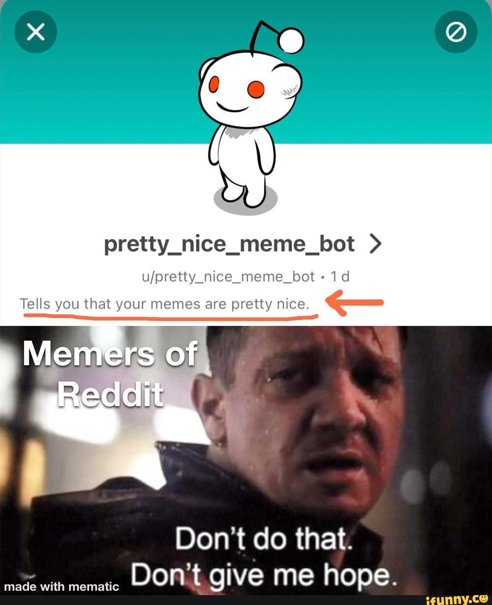 Pretty_nice_meme_bot ufpretty_nice_meme_sot Tells you that your memes ...
