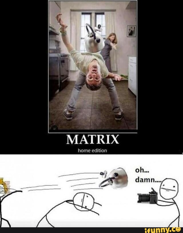 MATRIX home edition - iFunny