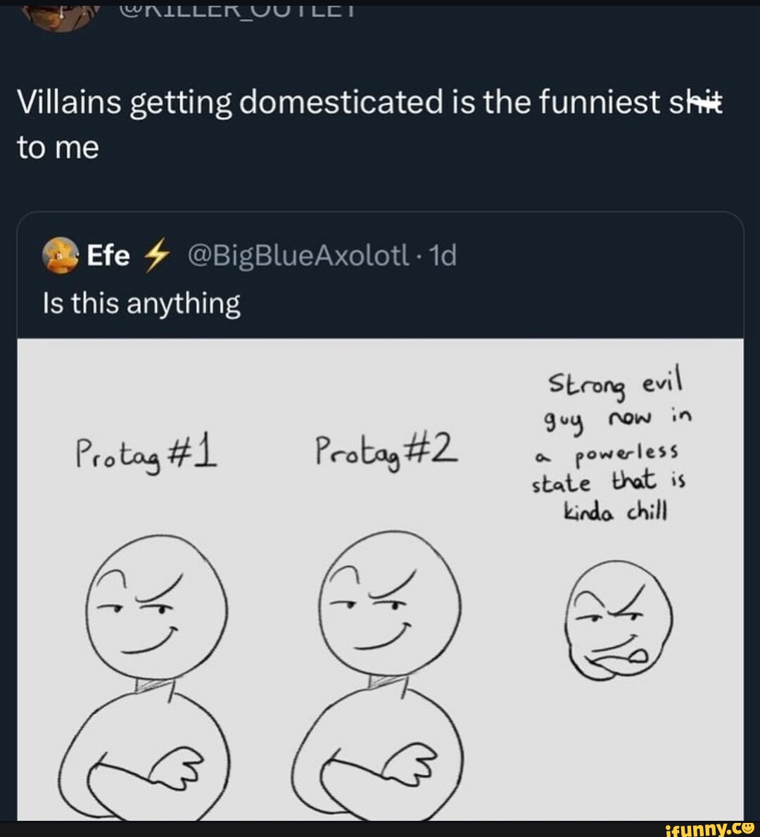 Villains getting domesticated is the funniest shit to me Efe Bi Is this ...
