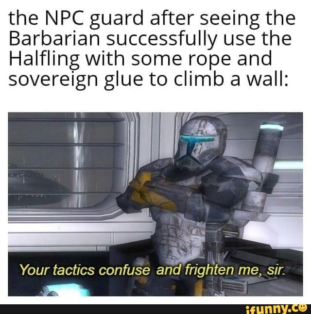 The NPC guard after seeing the Barbarian successfully use the Halfling ...