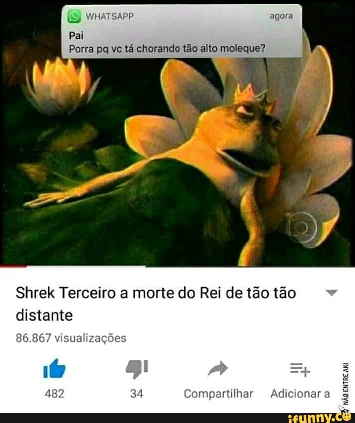 Pq ate moleque Shrek Terceiro a morte do Rei de tão tão distante 86.867 ...