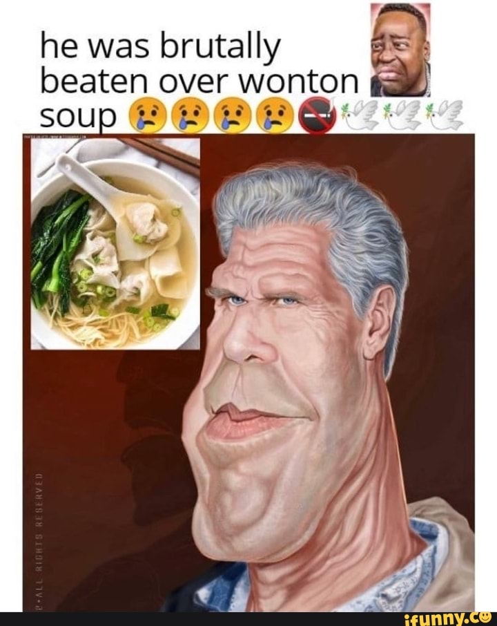 He was brutally beaten over wonton soup - iFunny