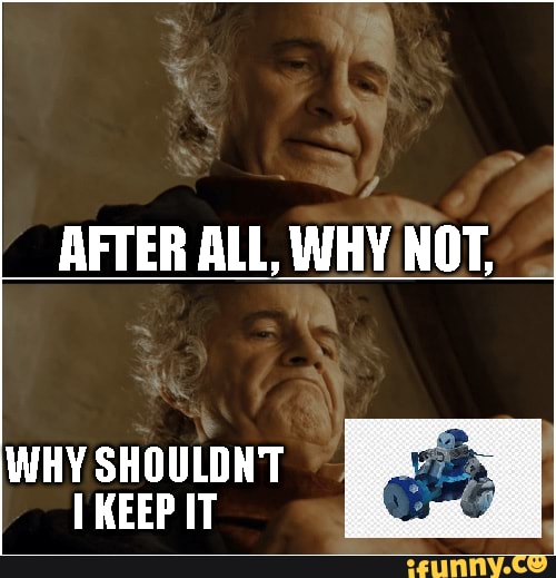 AFTER ALL, WHY NOT, WHY SHOULDNT KEEP IT - iFunny