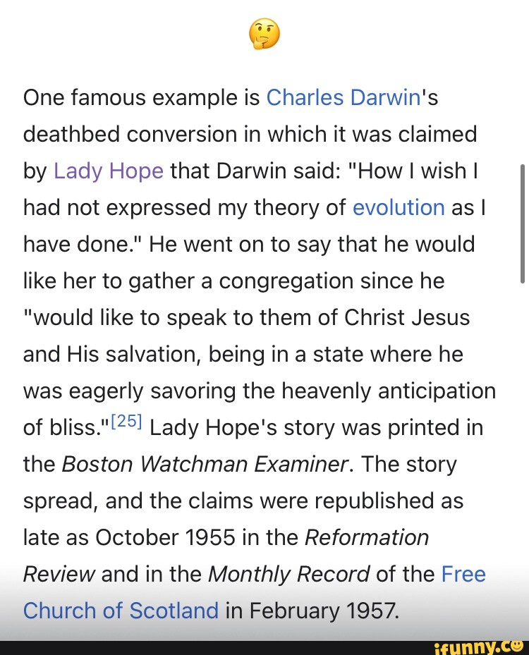One famous example is Charles Darwin's deathbed conversion in which it ...