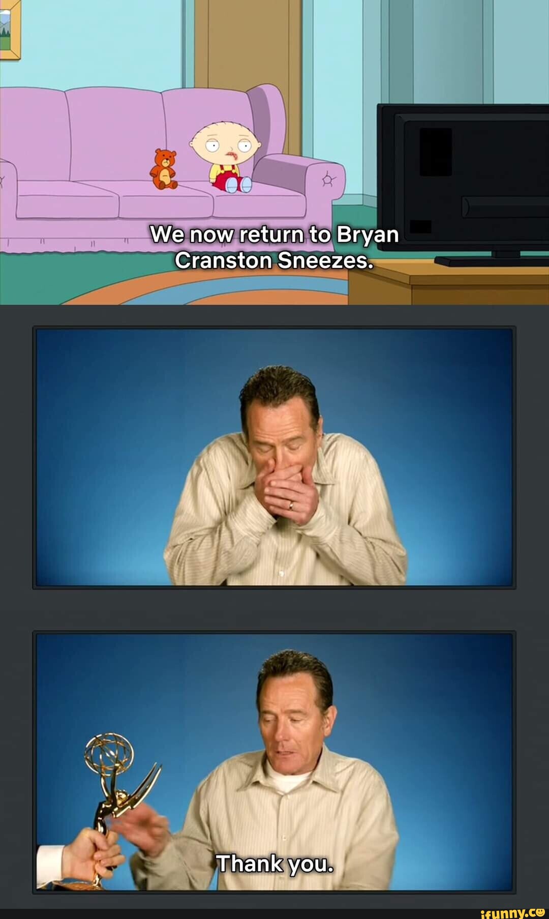 We now return to Bryan Cranston Sneezes. Thank you. - iFunny
