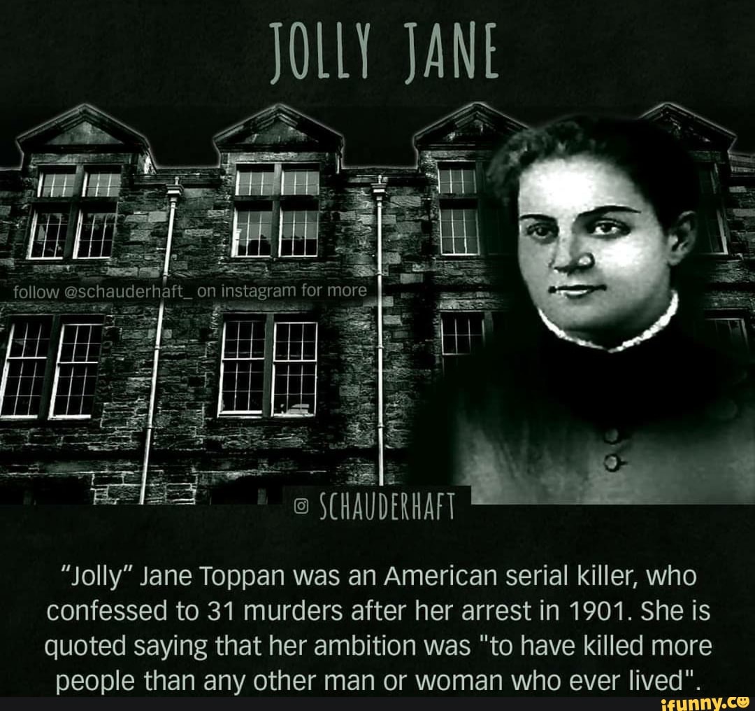 "Jolly" Jane Toppan was an American serial killer, who confessed to 31 ...