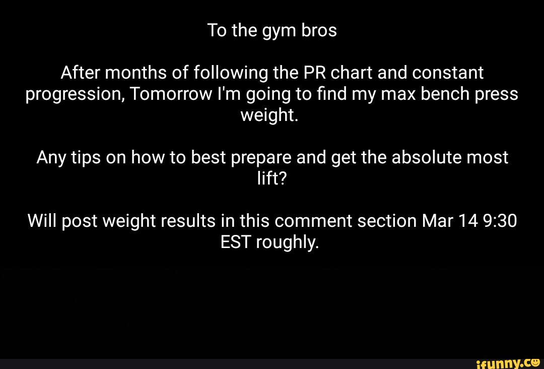 To the gym bros After months of following the PR chart and constant ...