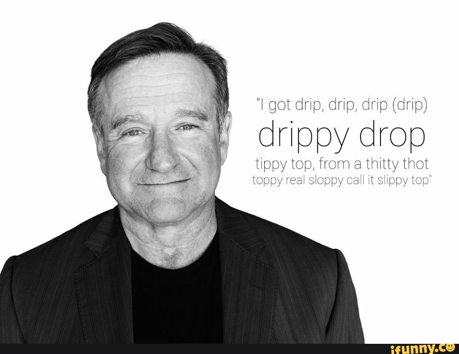 Got drip, drip, drip rip) drippy drop tippy top, from a thitty thot ...