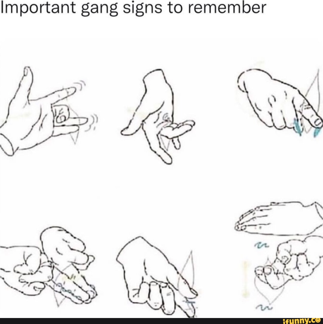 Important gang signs to remember AS Be - iFunny