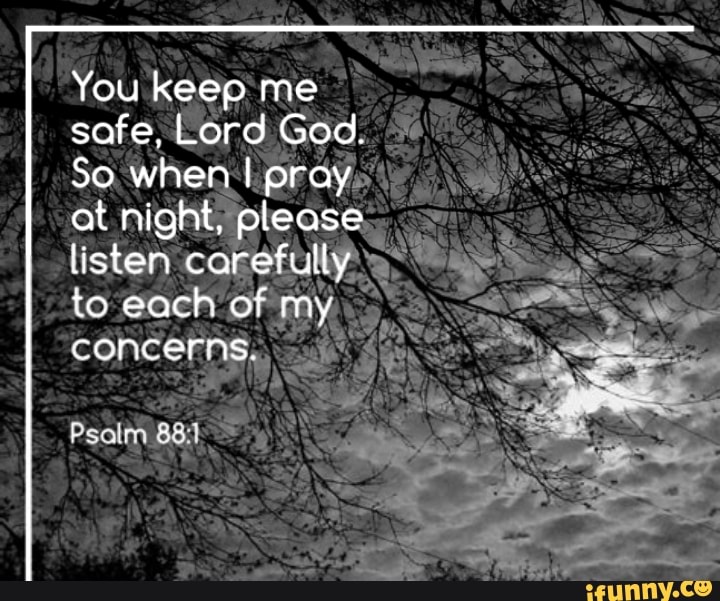 You keep me safe, Lord God. So when I pray at night, please listen ...