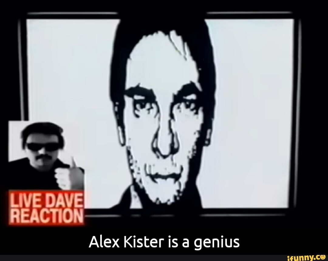 REACTION Alex Kister is a genius - Alex Kister is a genius - iFunny