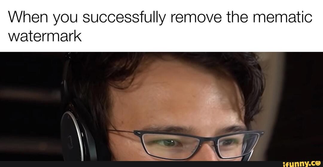 When you successtully remove the mematic watermark - iFunny