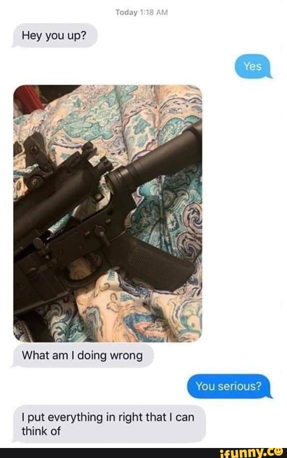 Hey you up? What am I doing wrong You set put everything in right that ...