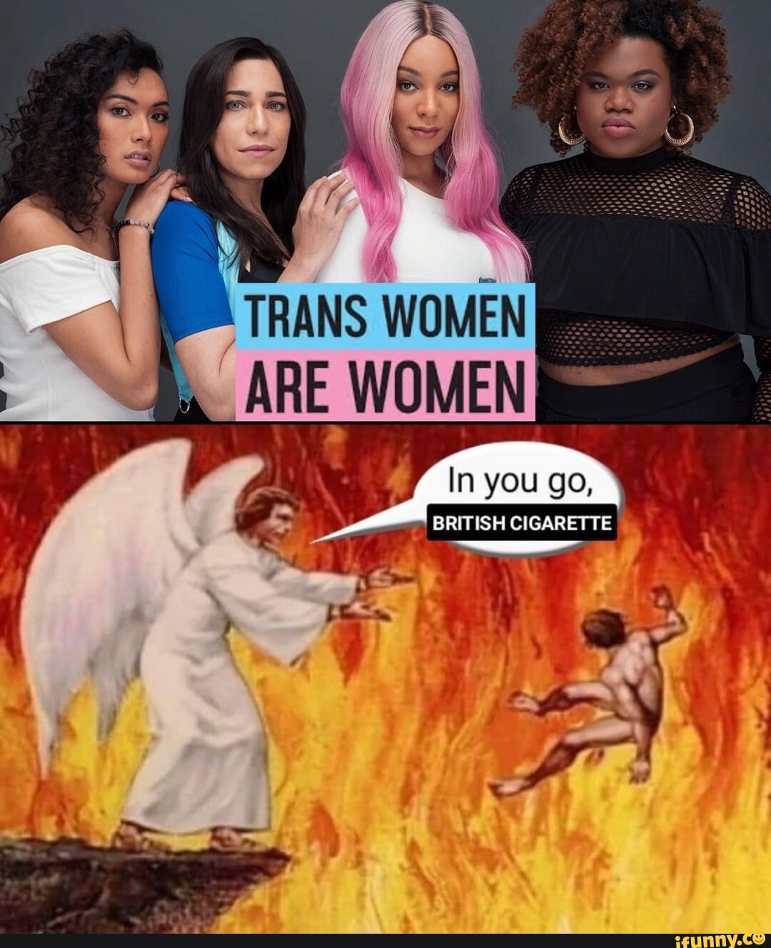 , Wy TRANS WOMEN ARE WOMEN In you go, BRITISH CIGARETTE - iFunny