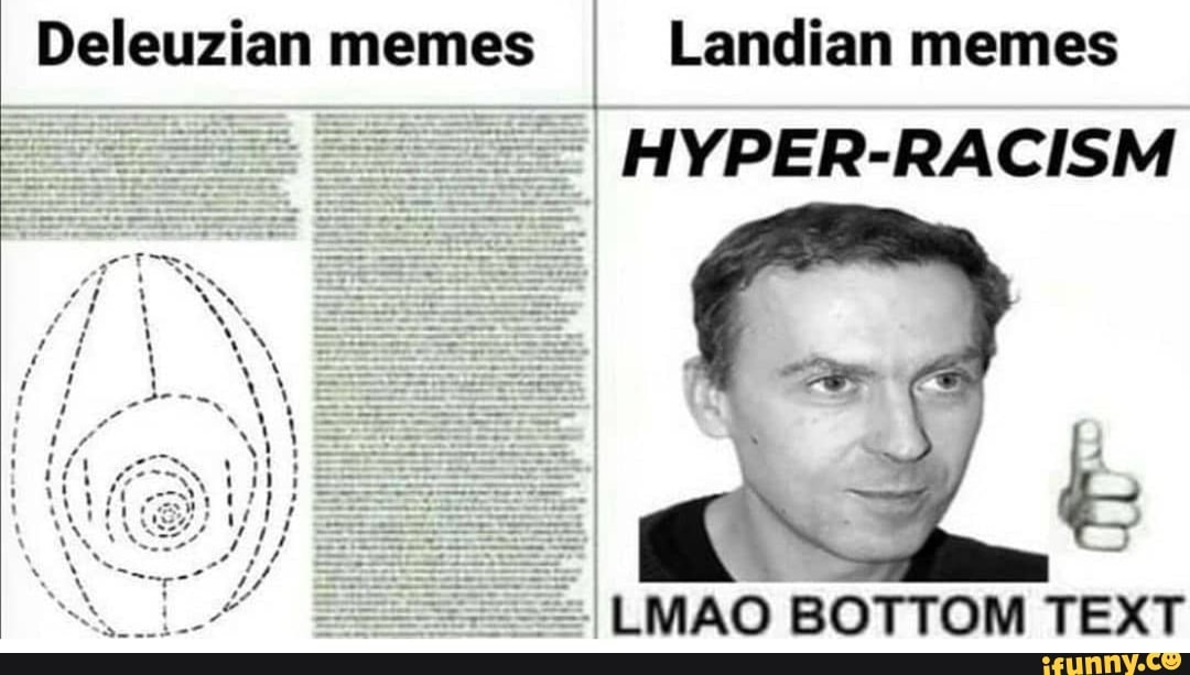 Deleuzian memes Landian memes -HYPER-RACISM LMAO BOTTOM TEXT - iFunny