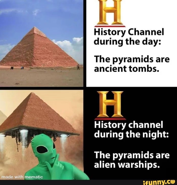 History Channel during the day: The pyramids are ancient tombs. History ...