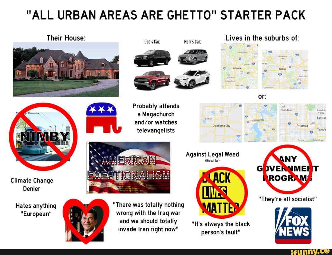 "ALL URBAN AREAS ARE GHETTO" STARTER PACK Hates anything totally ...