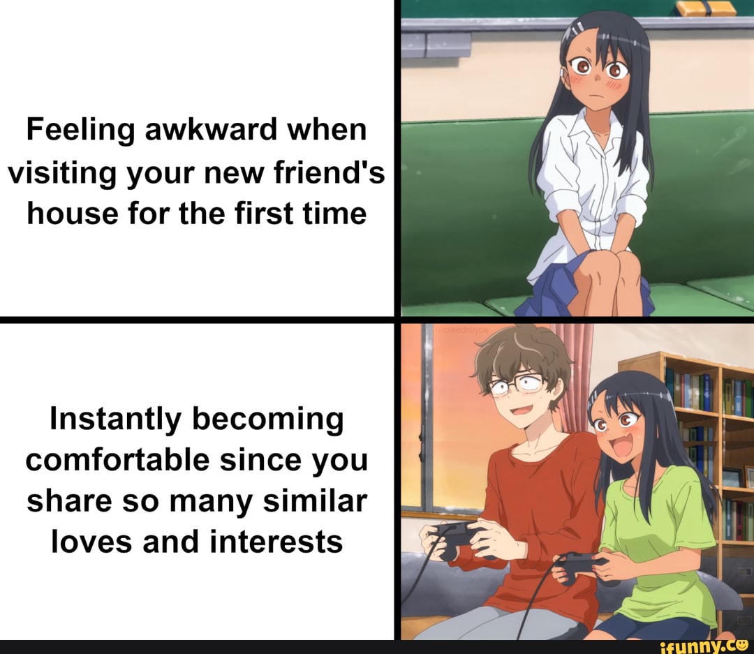 Feeling awkward when visiting your new friend's house for the first ...