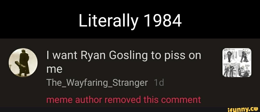 Literally 1984 I want Ryan Gosling to piss on me The_Wayfaring_Stranger ...