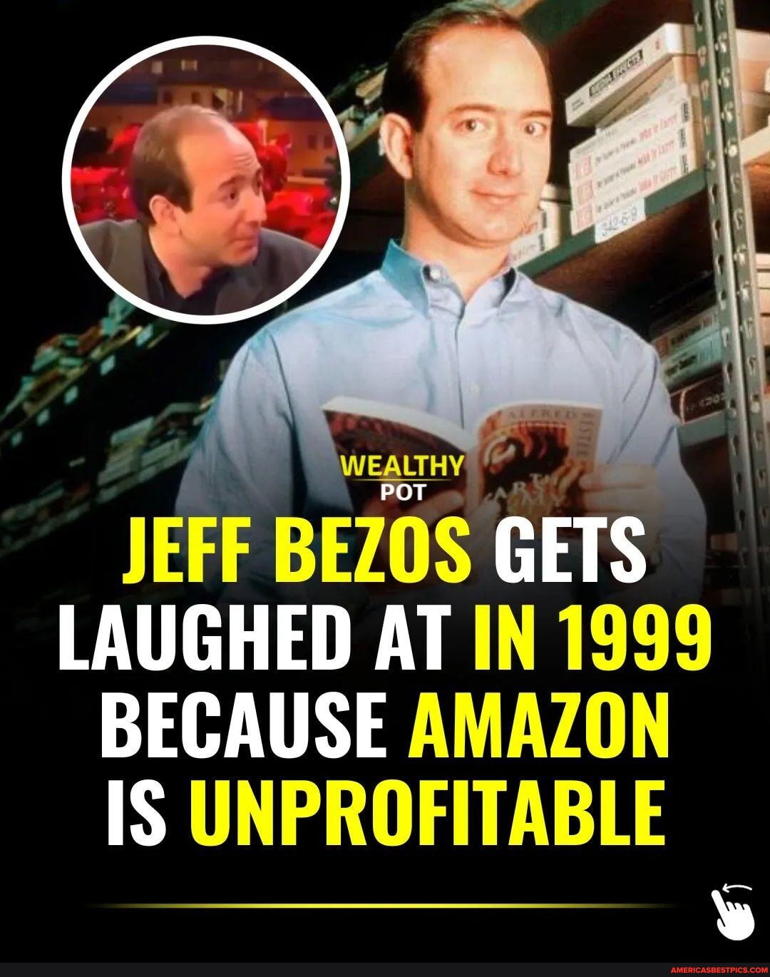 JEFF BEZOS GETS LAUGHED AT IN 1999 BECAUSE AMAZON IS UNPROFITABLE ...