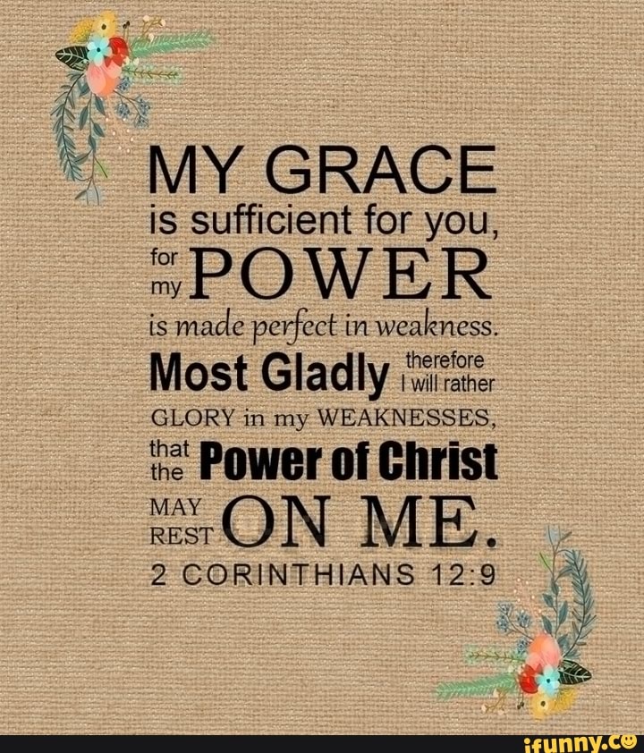 MY GRACE is sufficient for you, ~POWER is made perfect i in weakness ...