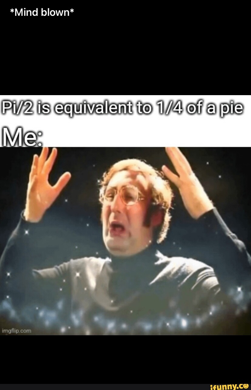 *Mind blown* Pi/ Me: is equivalent to WA pis - iFunny