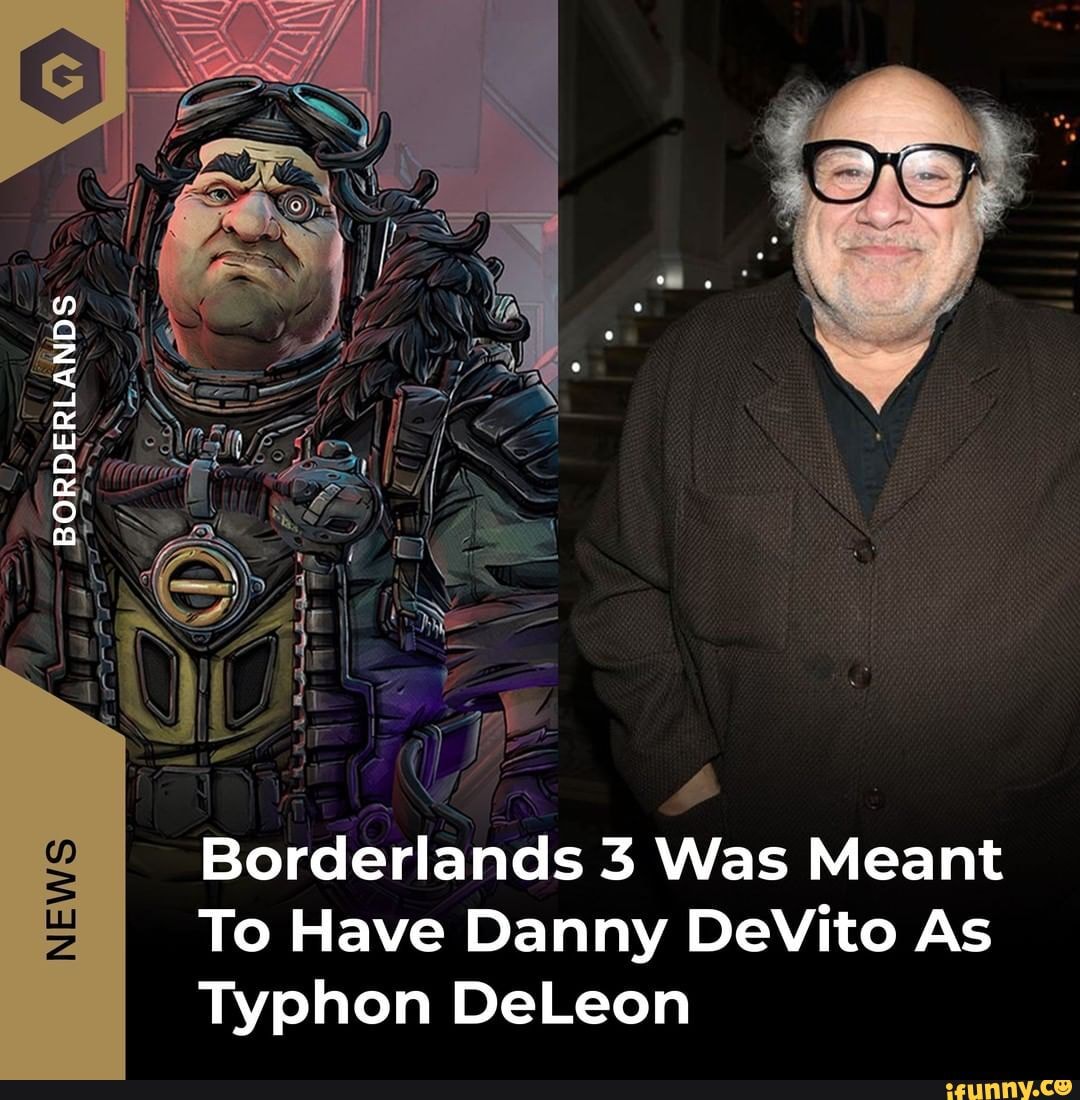 To As Borderlands 3 Was Meant To Have Danny DeVi As BORDERLANDS Typhon ...
