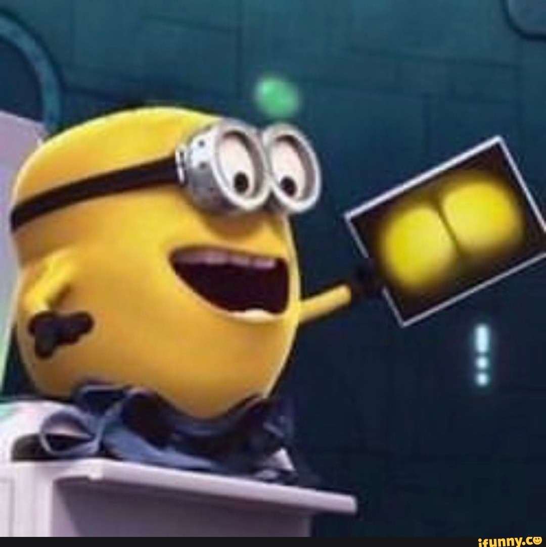 Minionbutt Memes Best Collection Of Funny Minionbutt Pictures On Ifunny