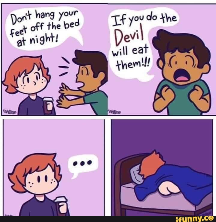Dort hang your, off the bed Tf you do the - iFunny