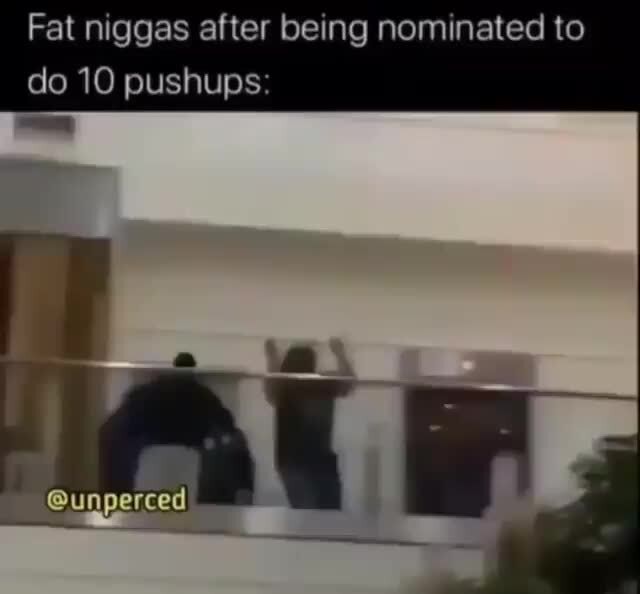 Fat niggas after being nominated to - )