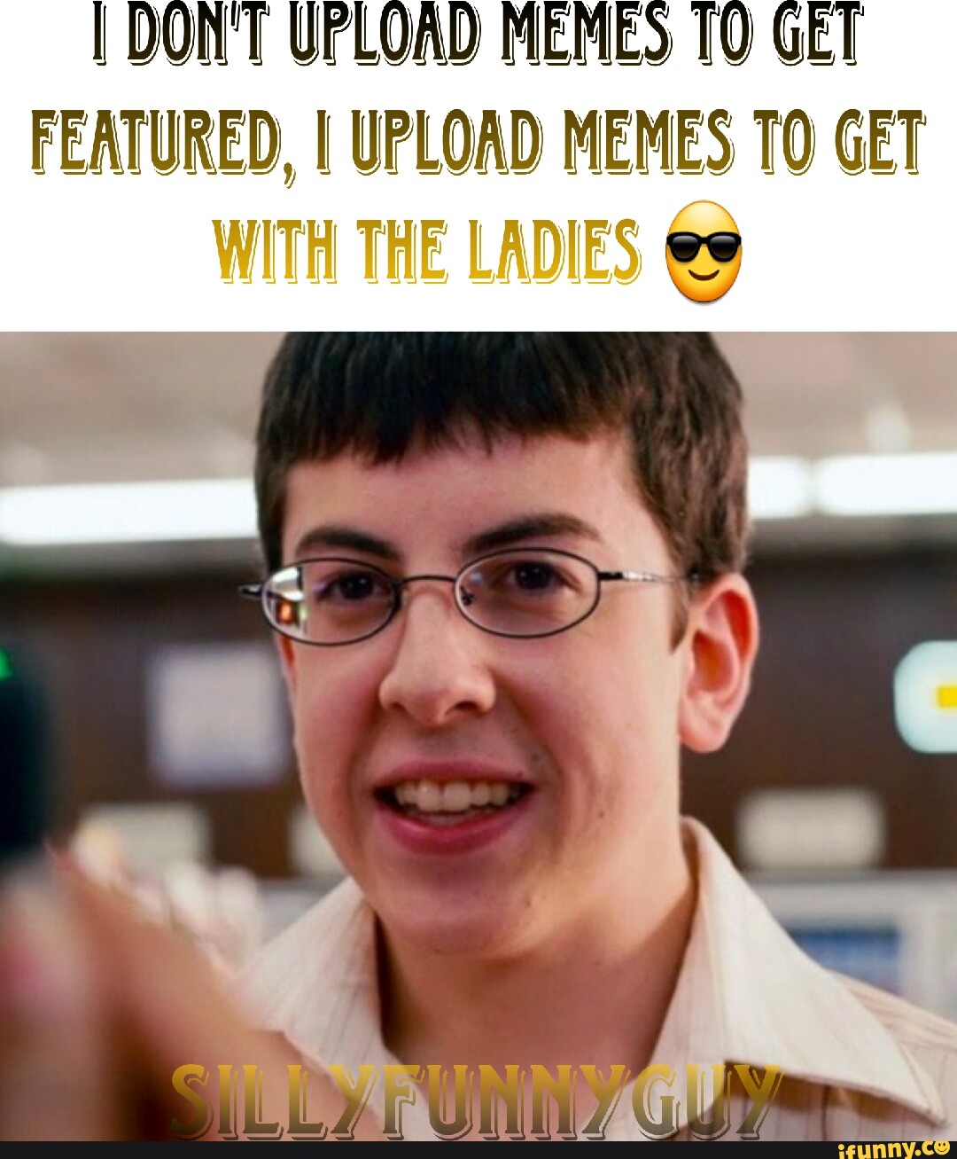 DON'T UPLOAD MEMES TO GET FEATURED, I UPLOAD MEMES TO GET WITH THE I ...