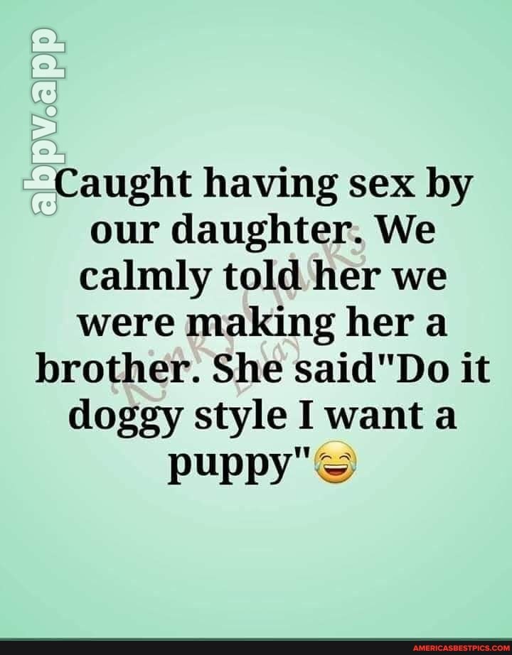 Caught Having Sex By Our Daughter We Calmly Told Her We Were Making